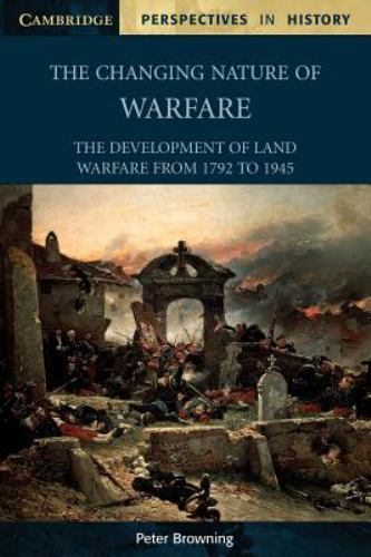 Changing Nature of Warfare : The Development of Land Warfare from 1792 ...