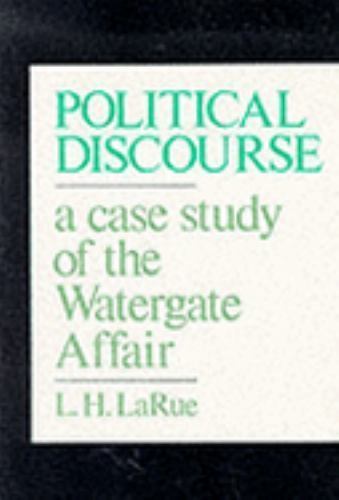 Political Discourse : A Case Study of the Watergate Affair by L. H. LaRue (1988, Trade Paperback ...