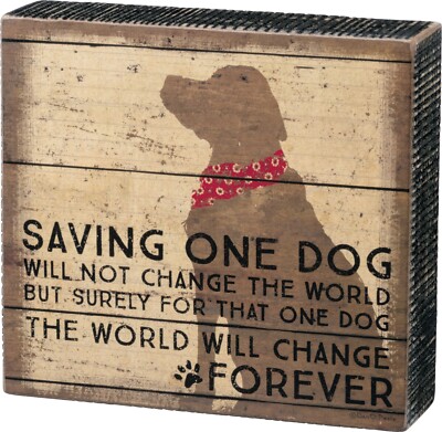 Saving One Dog Will Not Save The World Box Sign | eBay