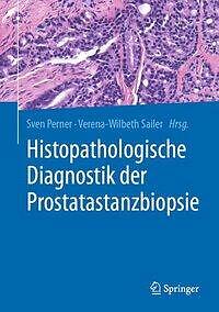 Histopathologische Diagnostik der Prostatastanzbiopsie von Sven Perner ...