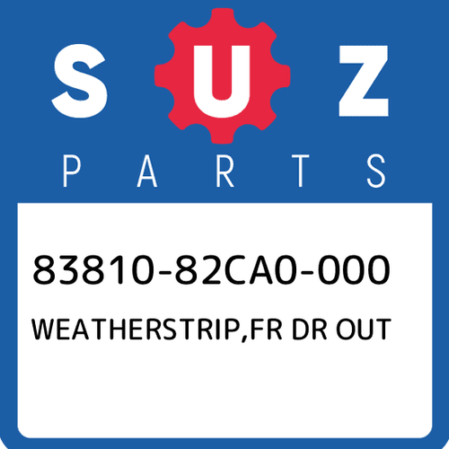 83810-82CA0-000 Suzuki Weatherstrip,fr dr out 8381082CA0000, New ...