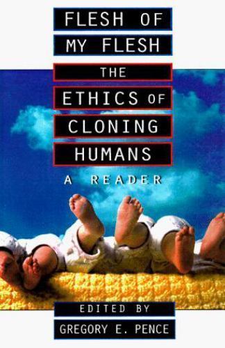 Flesh of My Flesh : The Ethics of Cloning Humans : A Reader, Paperback ...