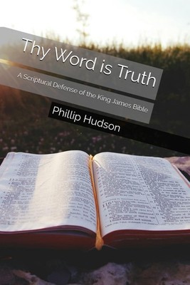 Thy Word is Truth: A Scriptural Defense of the King James Bible | eBay