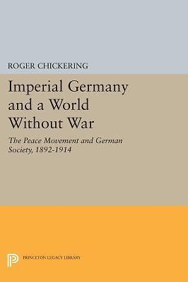 Princeton Legacy Library: Imperial Germany and a World Without War ...