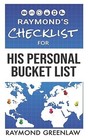 Raymond's Checklist for His Personal Bucket List by Greenlaw, Raymond ...