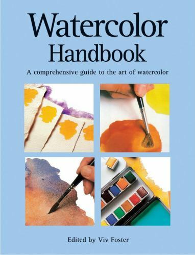 Watercolor Handbook : A Comprehensive Guide to the Art of Watercolor by ...
