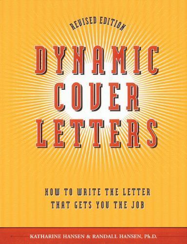 Dynamic Cover Letters : How to Write the Letter That Gets You the Job ...