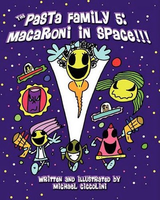 The Pasta Family 5: Macaroni In Space!!! by Michael Ciccolini (English ...