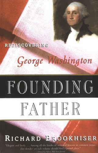 Founding Father: Rediscovering George Washington , Brookhiser, Richard ...
