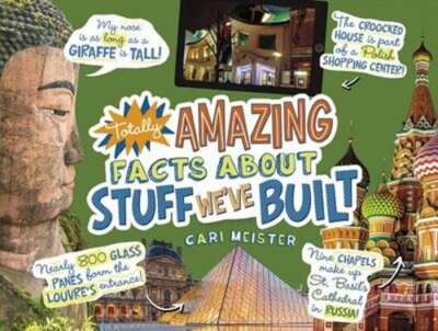 Totally Amazing Facts about Stuff We've Built by Cari Meister: New ...
