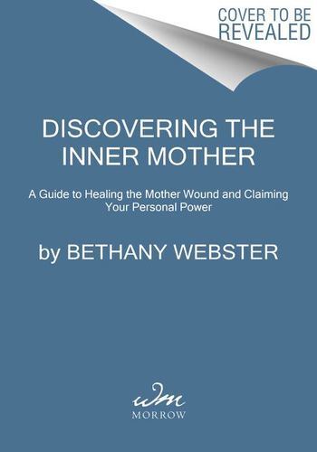 Discovering the Inner Mother: A Guide to Healing the Mother Wound and ...