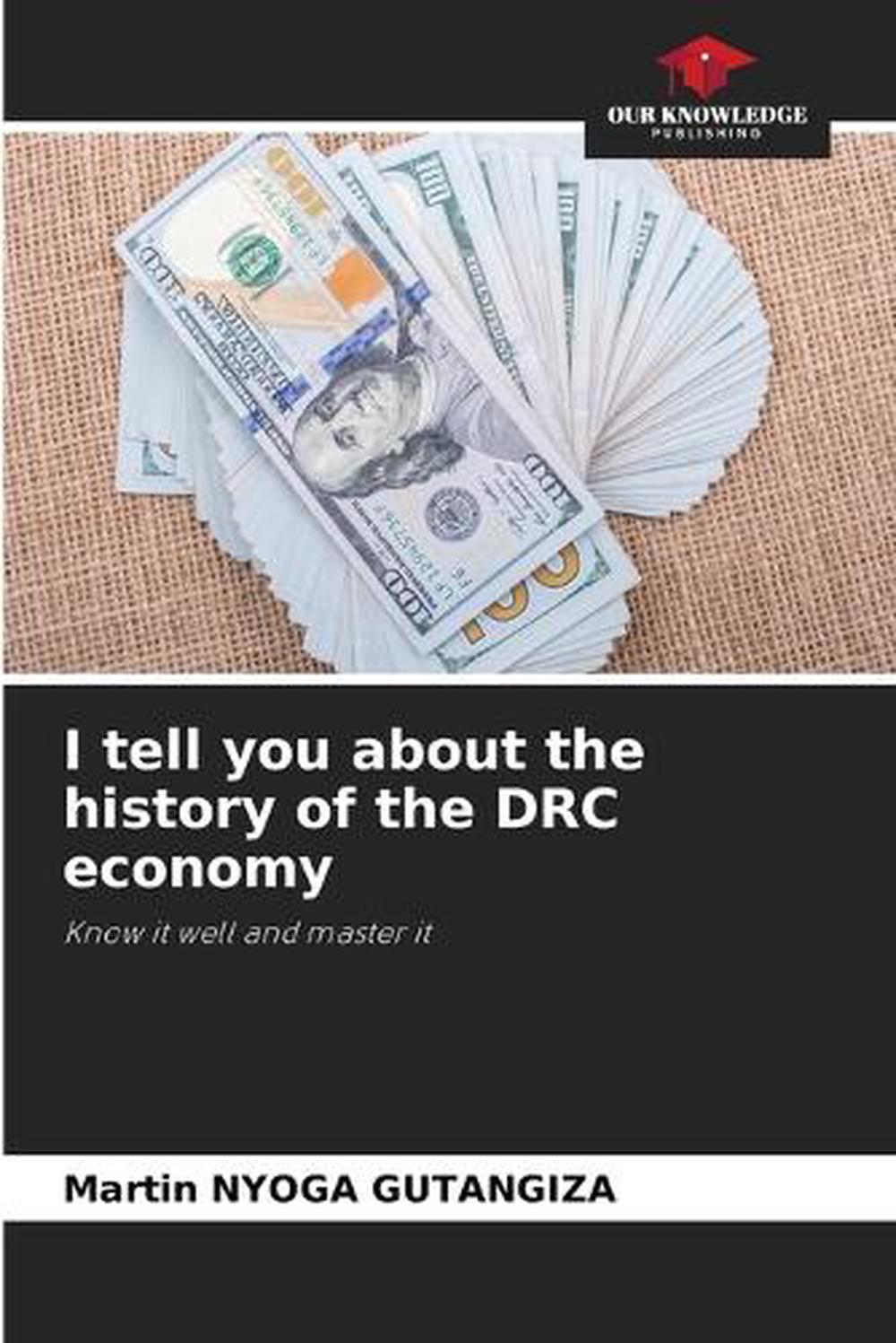 I tell you about the history of the DRC economy by Martin Nyoga ...