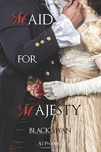 MAID FOR MAJESTY BLACK SWAN (MAID FOR MAJESTY SERIES) By A J Phoenix ...