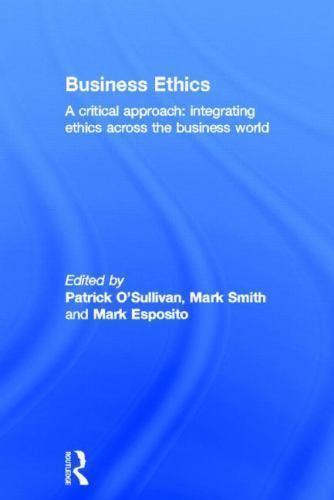 Business Ethics : A Critical Approach: Integrating Ethics Across the ...