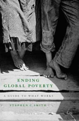 Ending Global Poverty: A Guide to What Works by Stephen C Smith: Used ...
