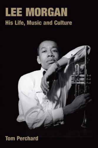 Popular Music History Ser.: Lee Morgan : His Life, Music and Culture by ...