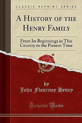History of the Henry Family : From Its Beginnings in This Country to ...