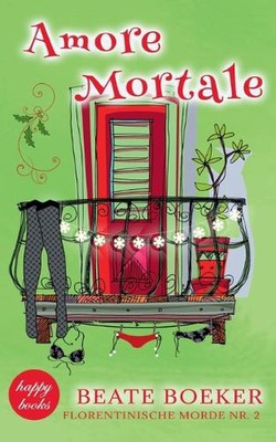 Amore Mortale: Kriminalroman (Florentinische Morde 2) by Beate Boeker ...