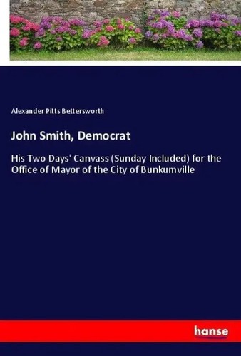 Alexander Pitts Bettersworth | John Smith, Democrat | Taschenbuch ...