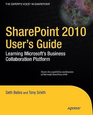 SharePoint 2010 User's Guide : Learning Microsoft's Business Collaboration Platform by Tony ...