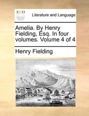 Amelia. By Henry Fielding, Esq. In four volumes. Volume 4 of 4 ...