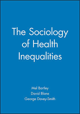 The Sociology of Health Inequalities by David Blane, Mel Bartley ...