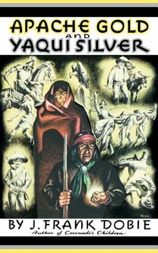 Apache Gold and Yaqui Silver by J Frank Dobie: New 9780316187916| eBay