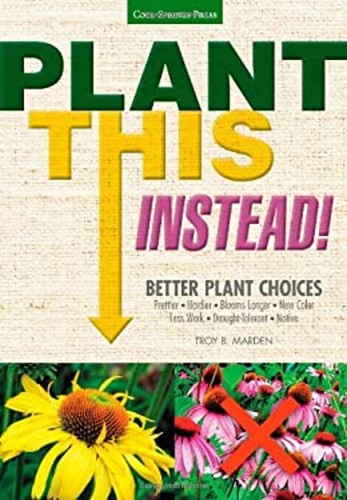 Plant This Instead! : Better Plant Choices - Prettier - Hardier ...