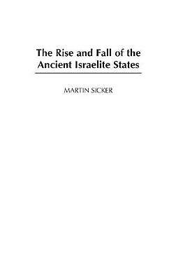 The Rise and Fall of the Ancient Israelite States by Martin Sicker ...