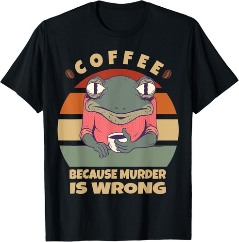Coffee Because Murder Is Wrong Coffee Frog T-Shirt Hoodie | eBay
