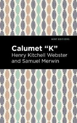 Henry Kitchell Webster Samuel Merwin Calumet "K" (Hardback) Mint ...