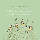 A Charm of Goldfinches and Other Collective Nouns by Matt Sewell: New ...