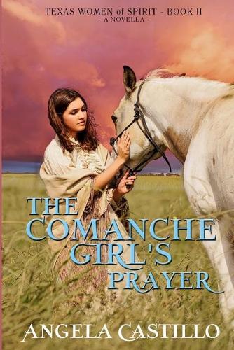Angela Castillo The Comanche Girl's Prayer, Texas Women (Paperback) (UK ...