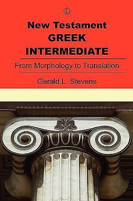 New Testament Greek Intermediate : From Morphology to Translation by ...