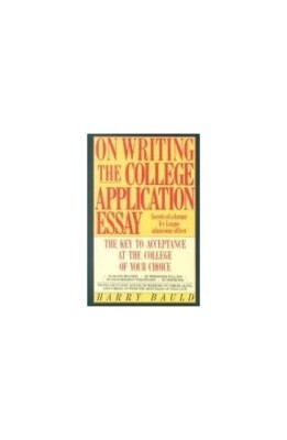 On Writing the College Application Essay: The Key to... by Bauld, Harry ...