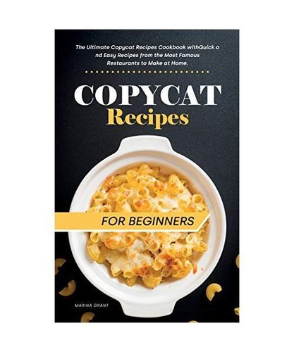 Copycat Recipes for Beginners: Easy Step-by-Step Recipe Cookbook with ...