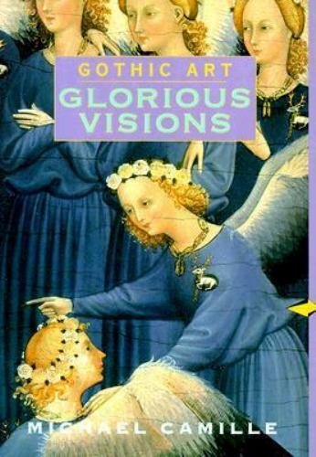 Gothic Art : Glorious Visions by Michael Camille (1996, Trade Paperback ...