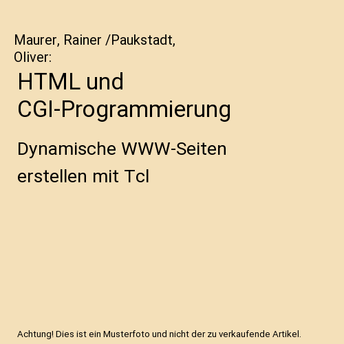 HTML und CGI-Programmierung: Dynamische WWW-Seiten erstellen mit Tcl, Maurer, Ra | eBay.de