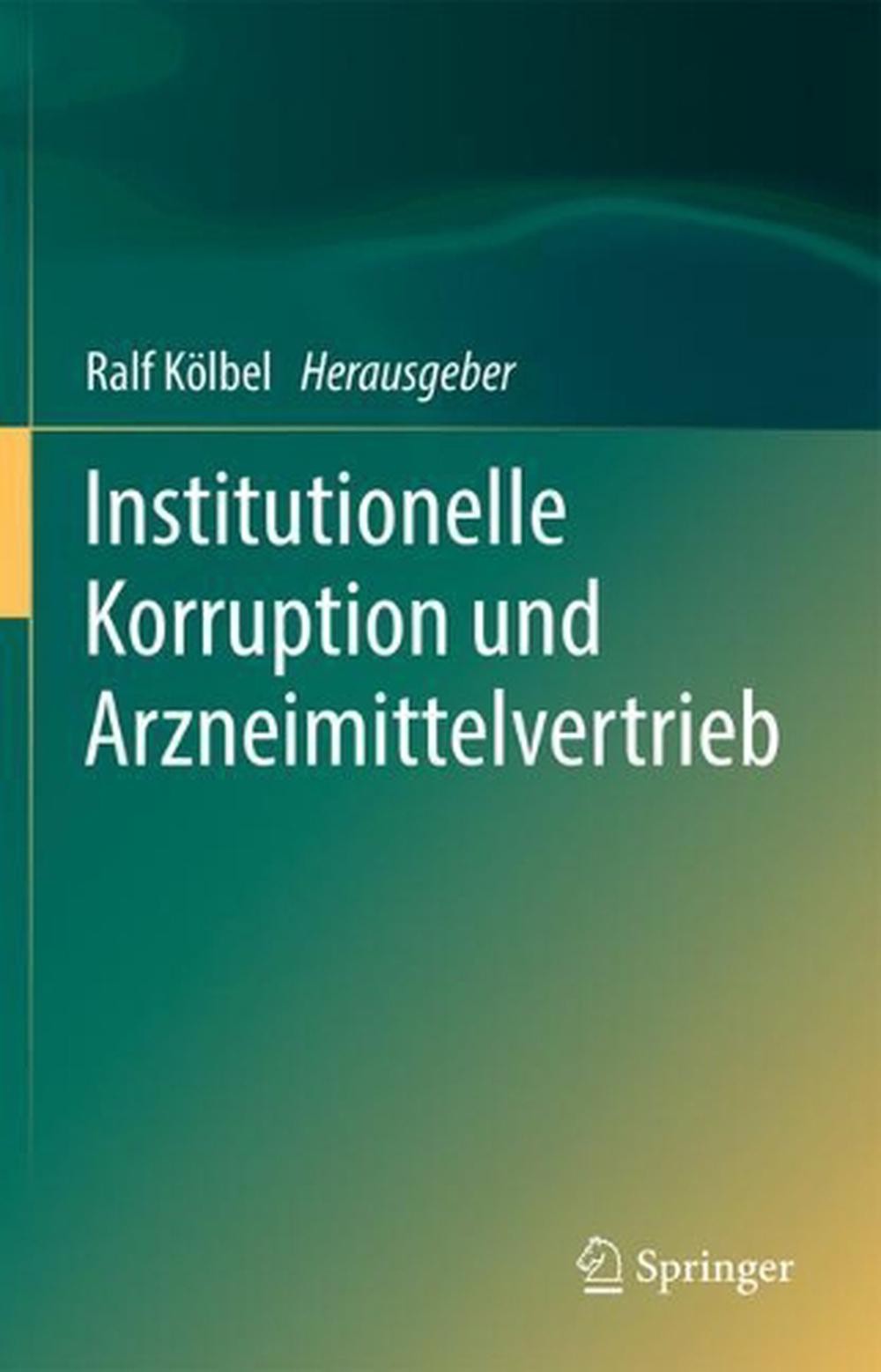 Institutionelle Korruption und Arzneimittelvertrieb by Ralf K?lbel ...
