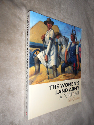 WOMEN'S LAND ARMY. A PORTRAIT. GILL CLARKE. 2008 1st EDITION SOFTCOVER ...