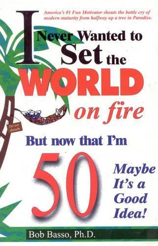 Bob Basso I Never Wanted to Set the World on Fire But No (Paperback ...