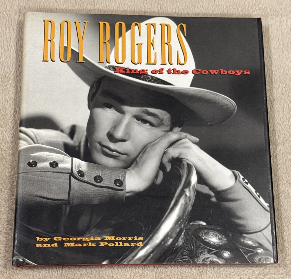Roy Rogers King Of The Cowboys By Georgia Morris & Mark Pollard 1994 HC ...