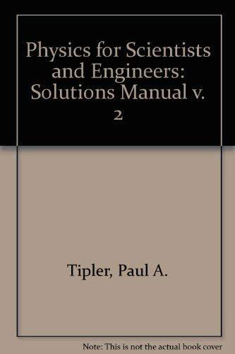 PHYSICS FOR SCIENTISTS AND ENGINEERS: SOLUTIONS MANUAL V. By Paul A ...