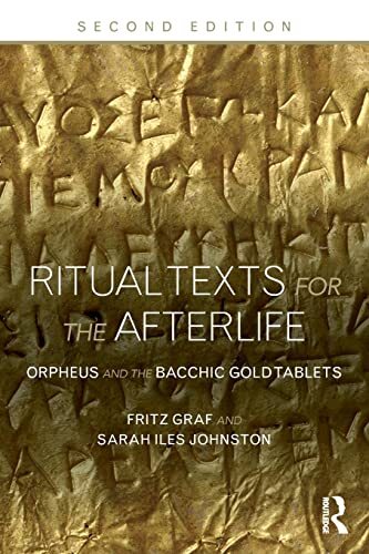 Ritual Texts for the Afterlife: Orpheus and the Bacchic Gold Tab ...