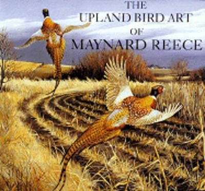 The Upland Bird Art of Maynard Reece by Roger Tory Peterson: Used ...