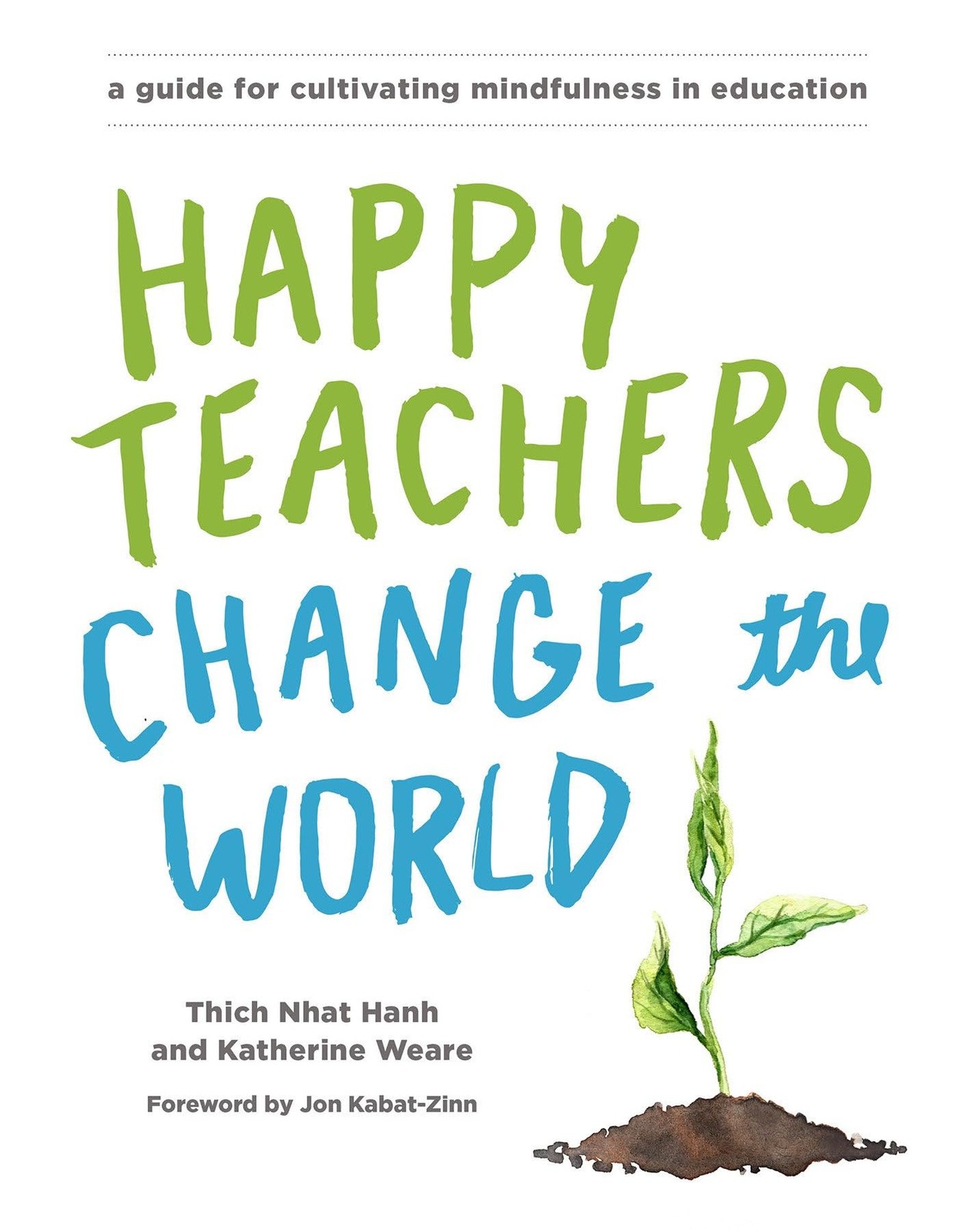 Happy Teachers Change the World: A Guide for Cultivating Mindfulness in ...