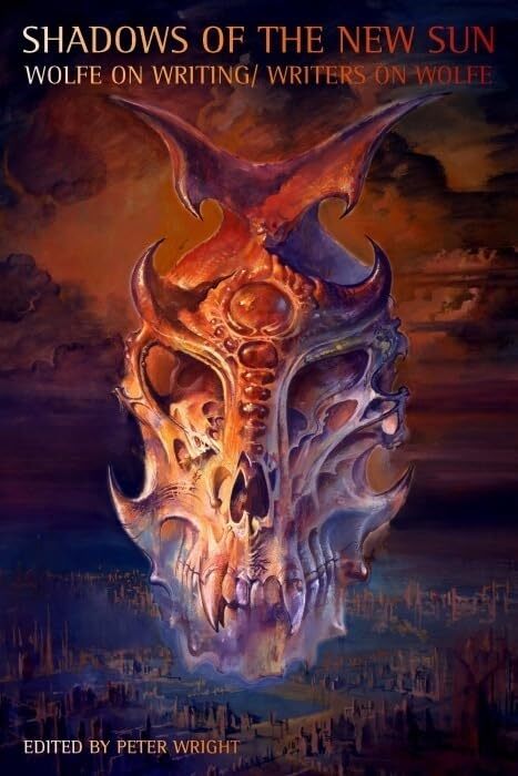 Shadows of the New Sun: Wolfe on Writing/Writers on Wolfe (Liverpool ...