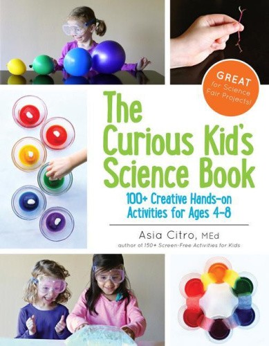 The Curious Kid's Science Book: 100+ Creative Hands-On Activities for ...