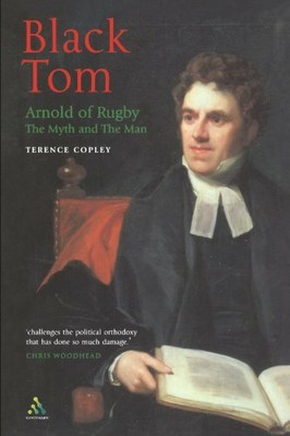 Black Tom: Arnold of Rugby: The Myth and the Man by Copley, Terence ...