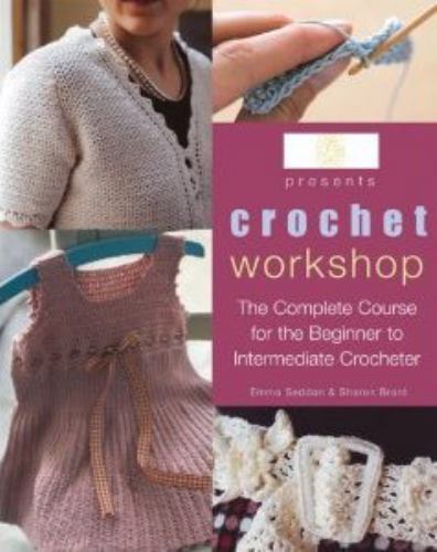 Crochet Workshop: The Complete Course for the Beginner to Intermediate ...